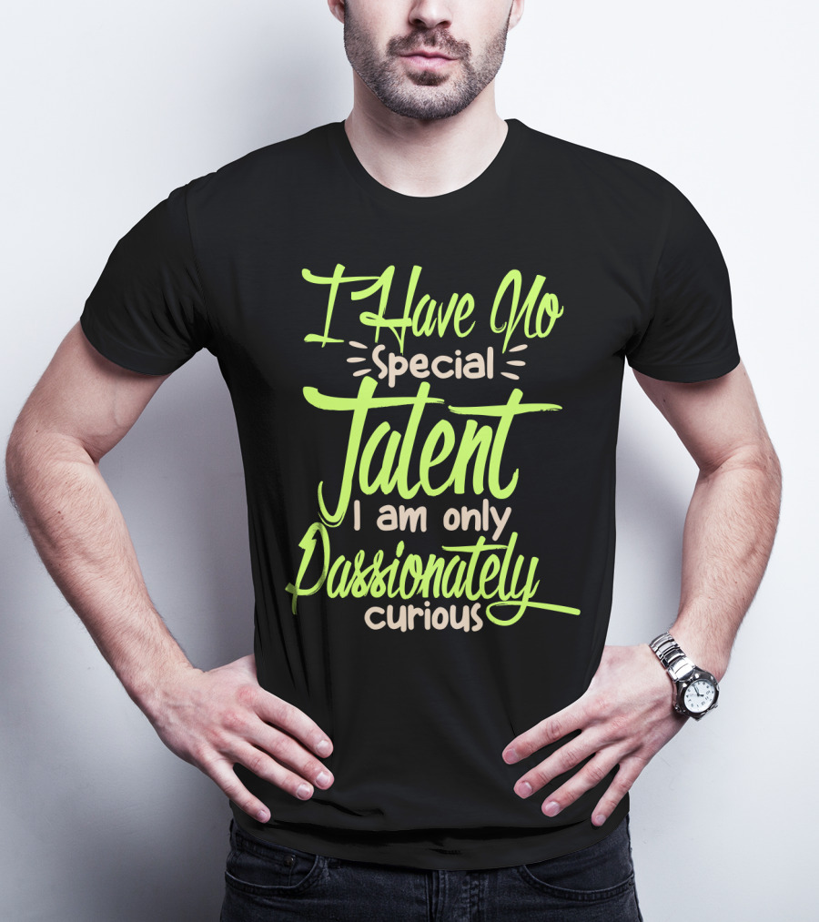 I Have No Special Talent I Am Only Passionately Curious Text In Neon T-Shirt
