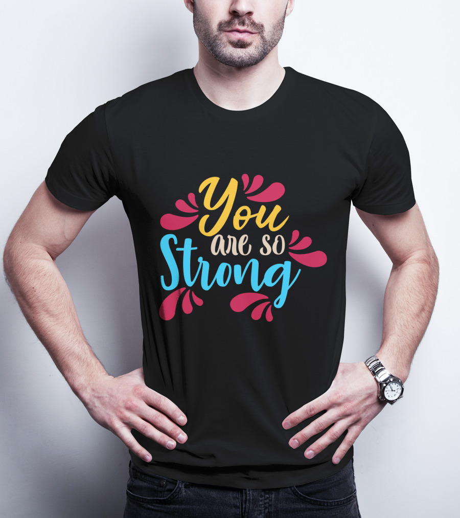 You Are So Strong Colorful Positive Message With Red And Blue Flourishes T-Shirt
