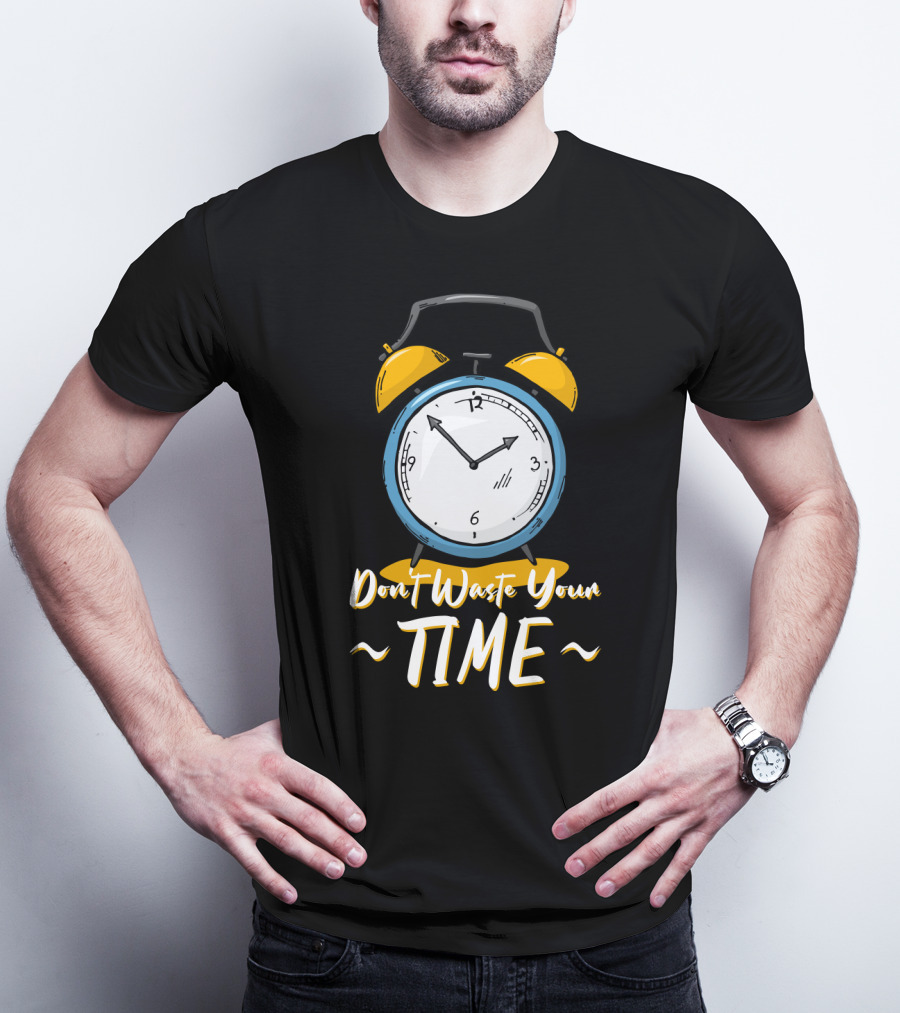 Don't Waste Your Time Alarm Clock Humor T-Shirt