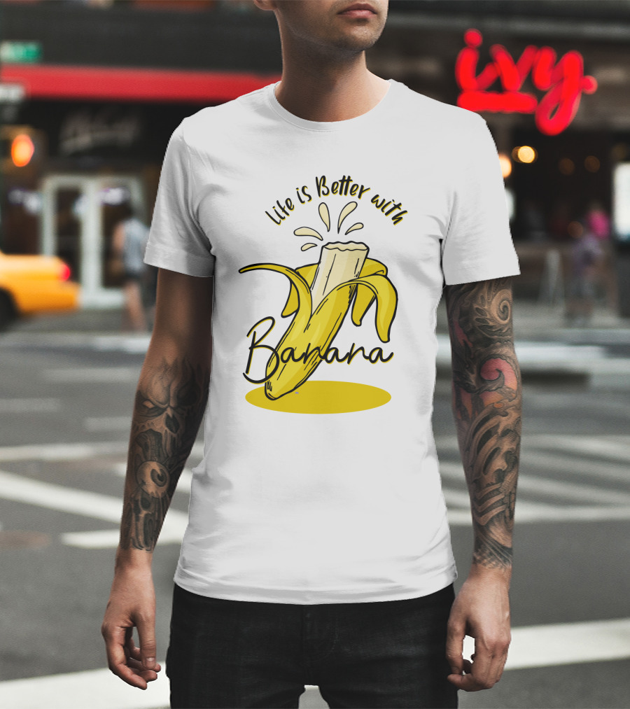 Life Is Better With Banana Humor Yellow Splash T-Shirt