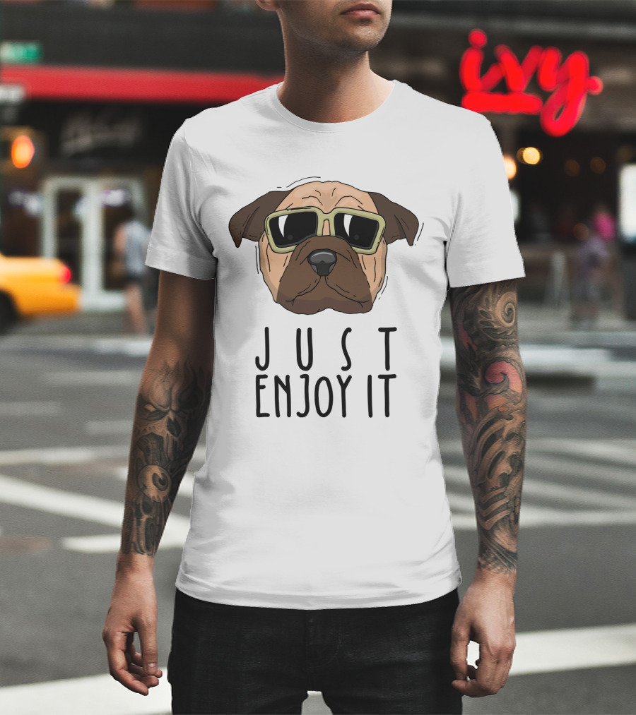Funny Dog In Sunglasses Just Enjoy It T-Shirt