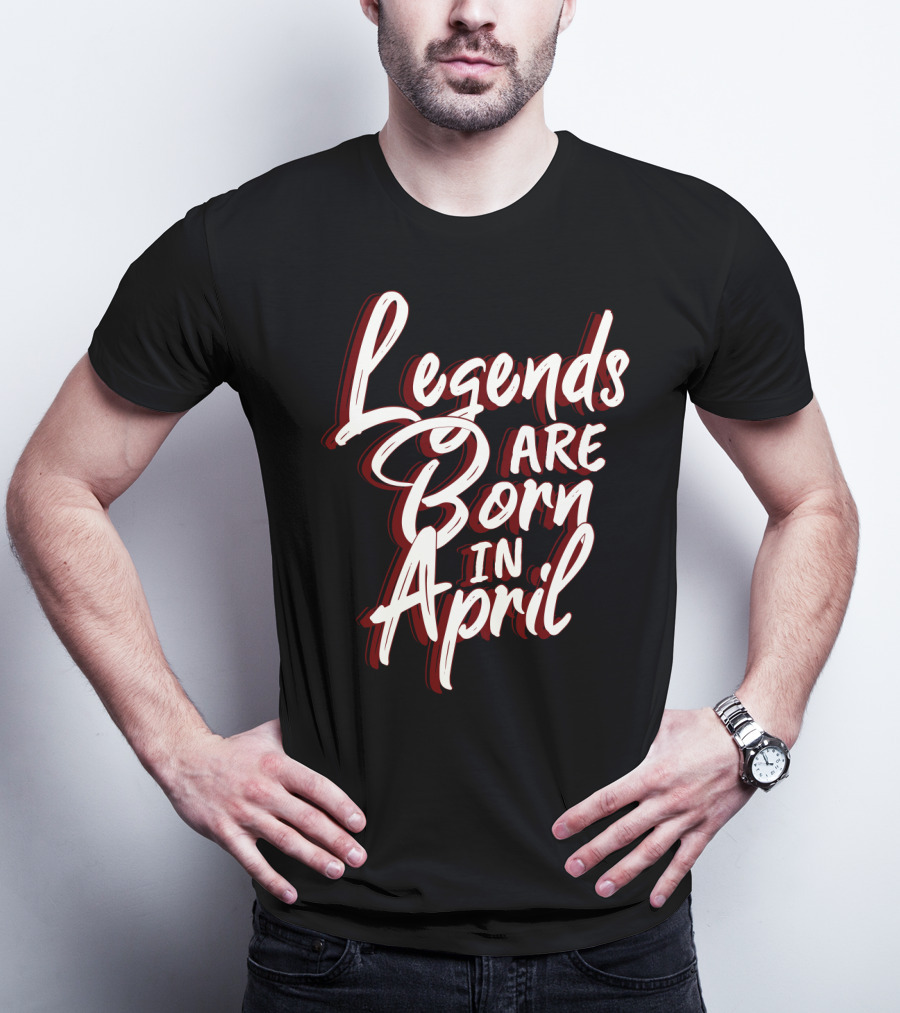 Legends Are Born In April Bold Artistic Typography T-Shirt