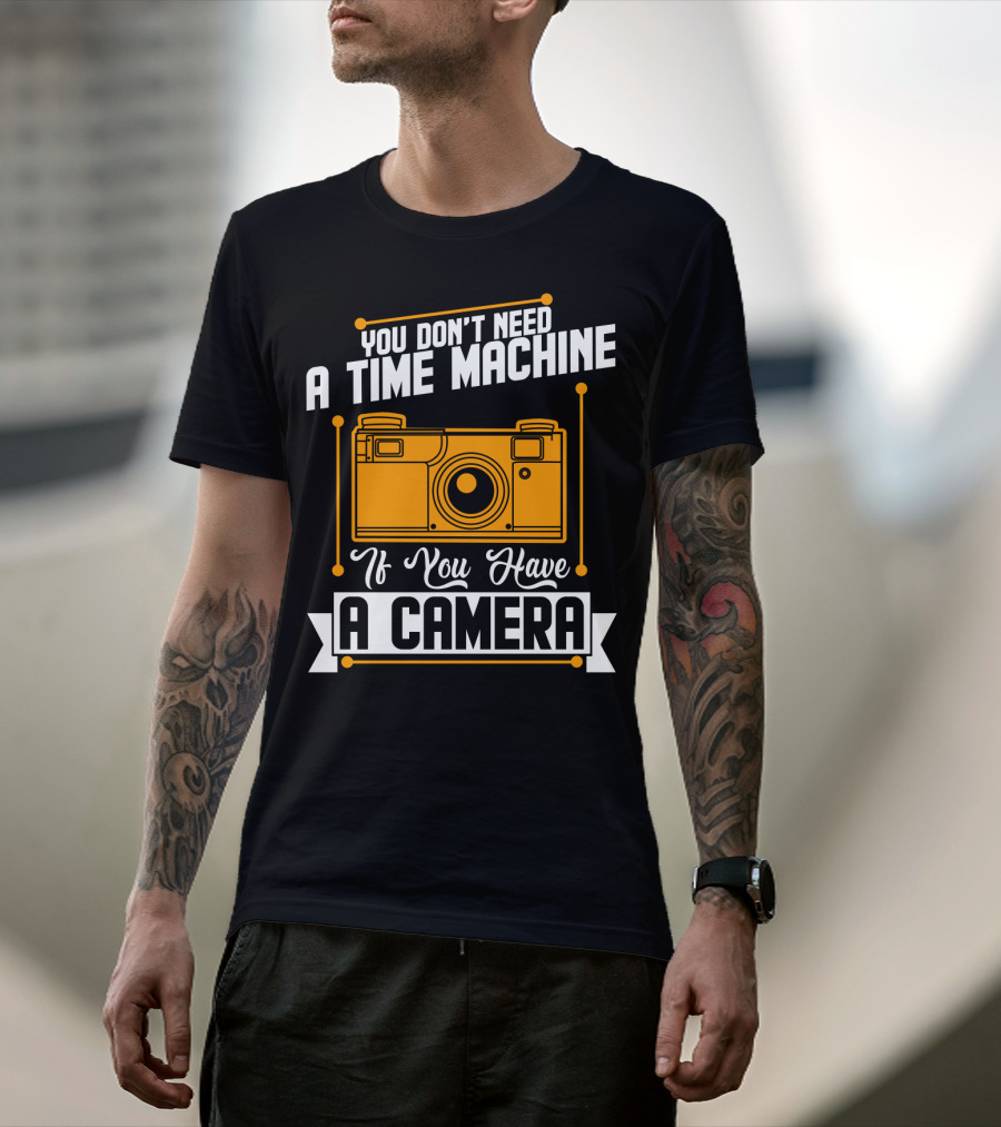 You Don't Need A Time Machine If You Have A Camera Retro Photography Enthusiast T-Shirt