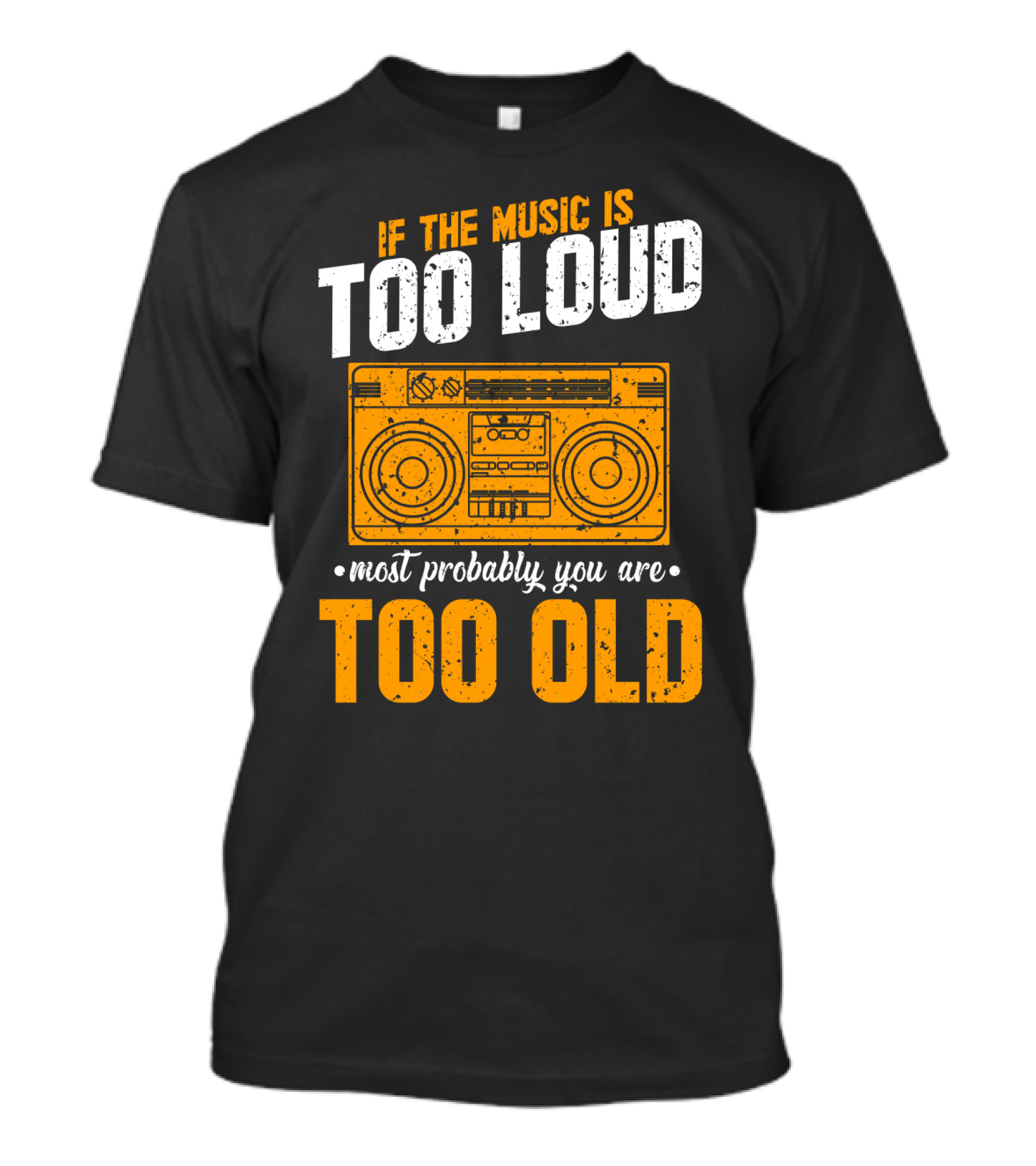 If The Music Is Too Loud Most Probably You Are Too Old Retro Boombox T-Shirt