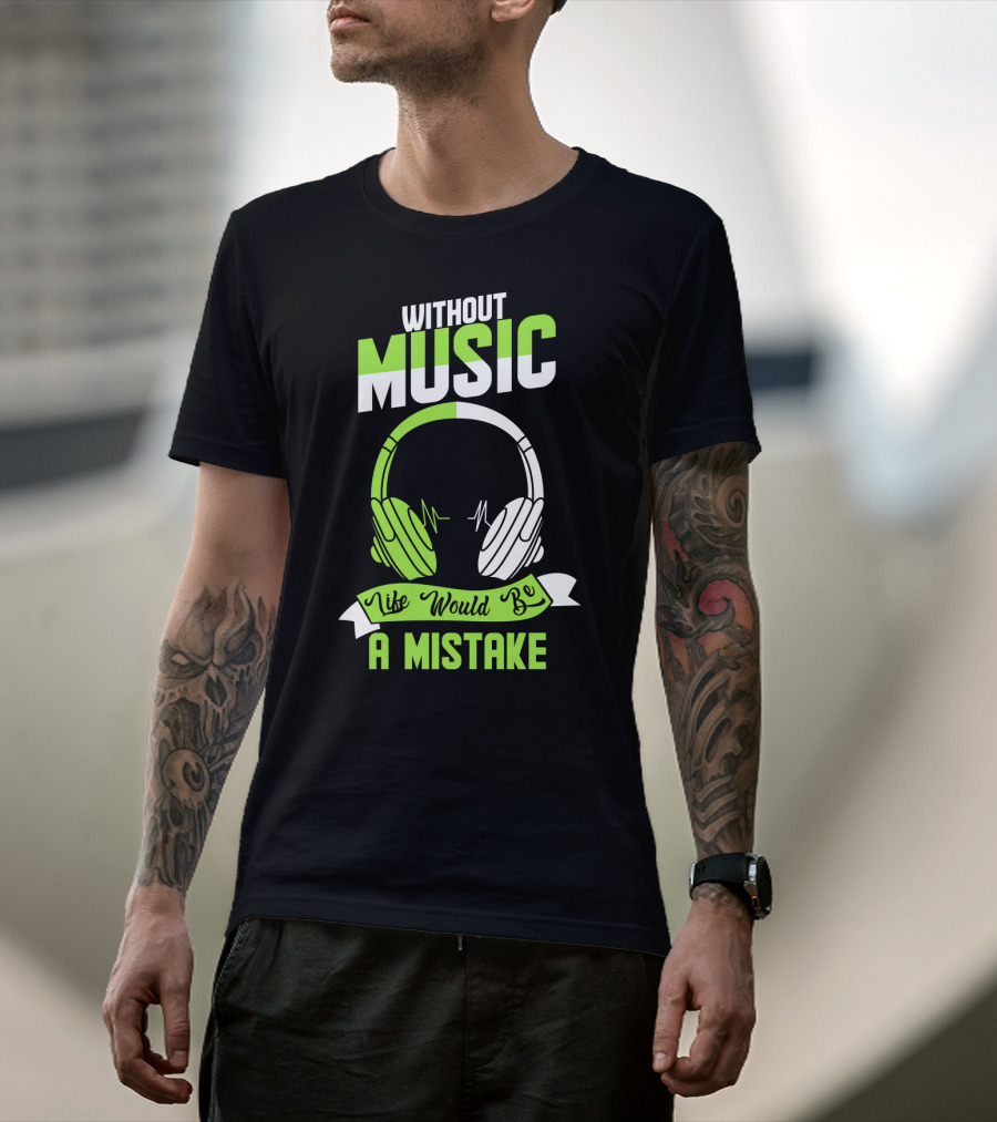 Without Music Life Would Be A Mistake Headphones And Sound Waves T-Shirt