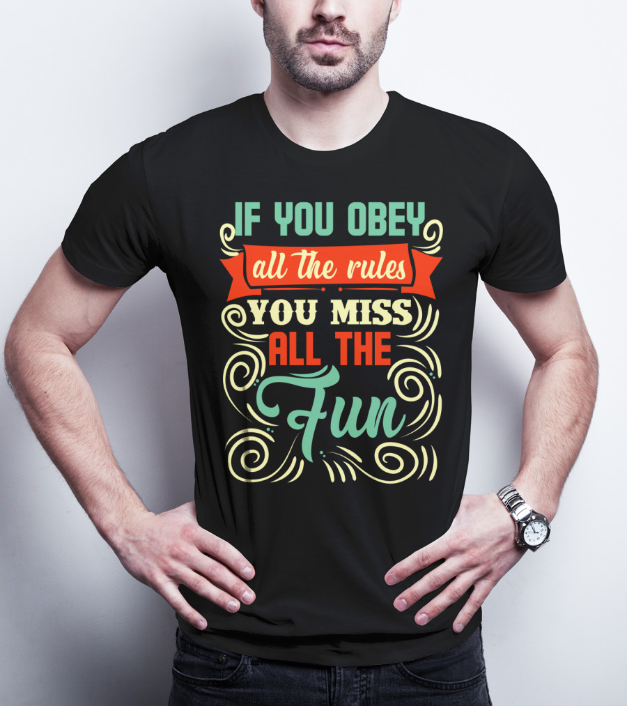 If You Obey All The Rules You Miss All The Fun Inspirational Quote Art In Vibrant Colors T-Shirt