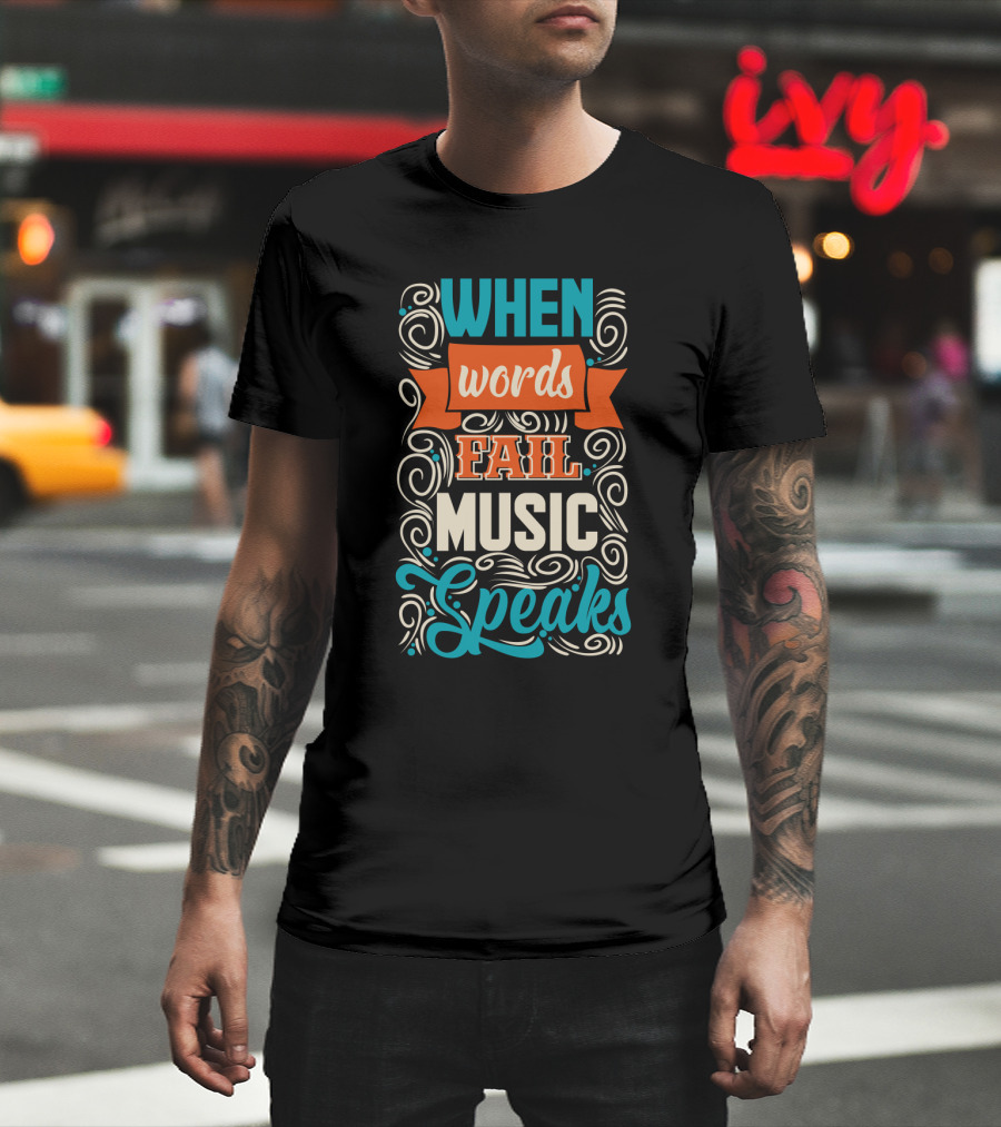 When Words Fail Music Speaks Swirl Typography T-Shirt