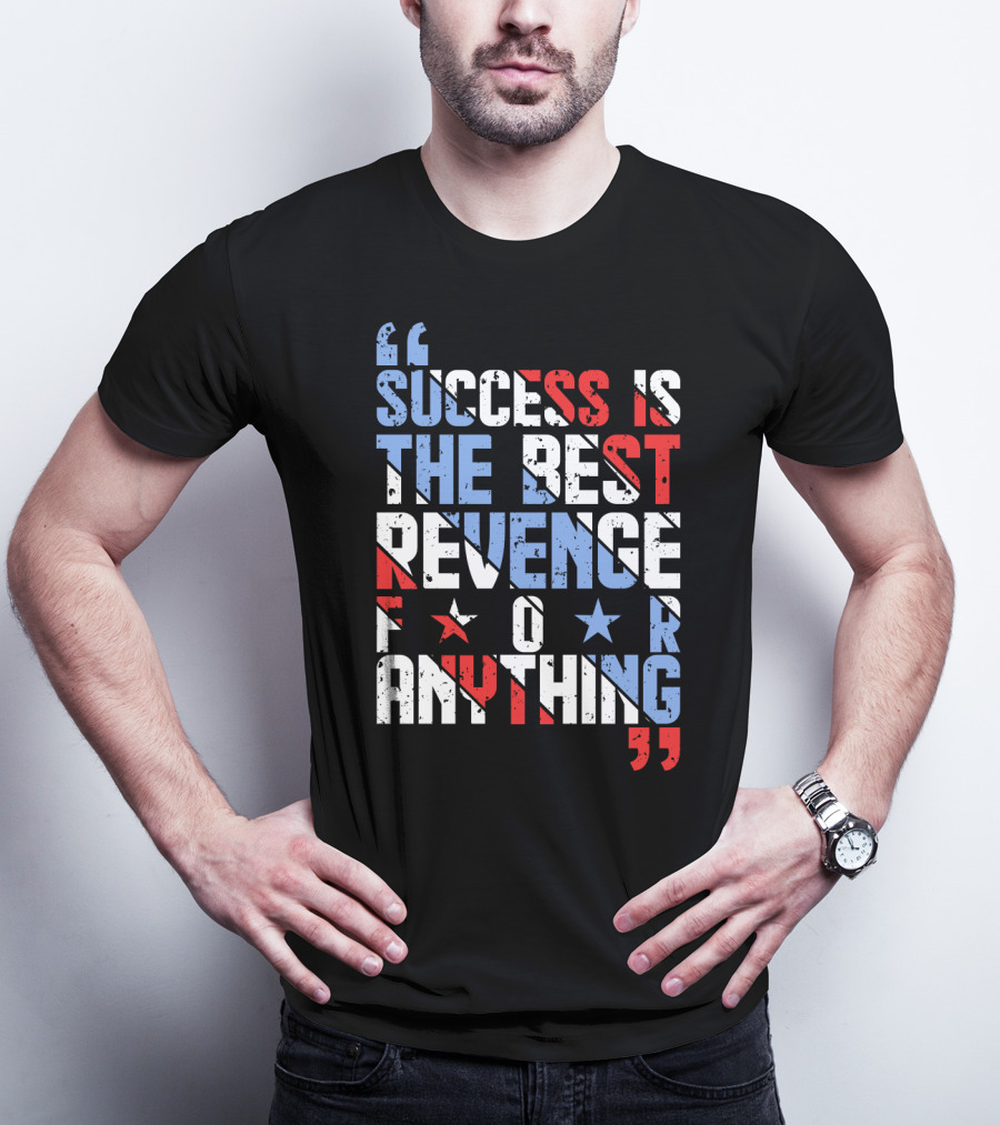 Success Is The Best Revenge For Anything Stars And Stripes Motivational T-Shirt
