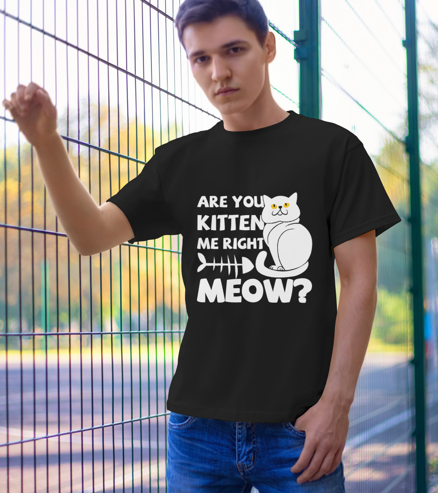 Are You Kitten Me Right Meow Funny Cat Fishbone T-Shirt