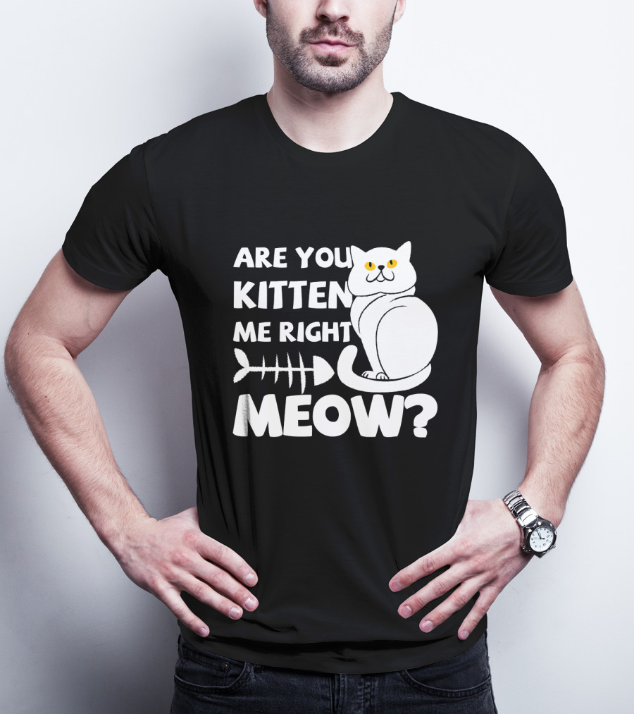 Are You Kitten Me Right Meow Funny Cat Fishbone T-Shirt