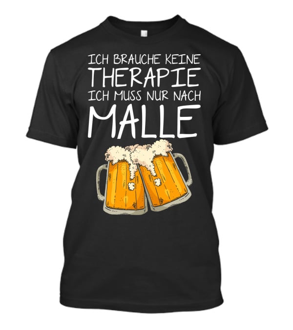Ich Brauche Keine Therapie Ich Muss Nur Nach Malle Bierkrüge T-Shirt