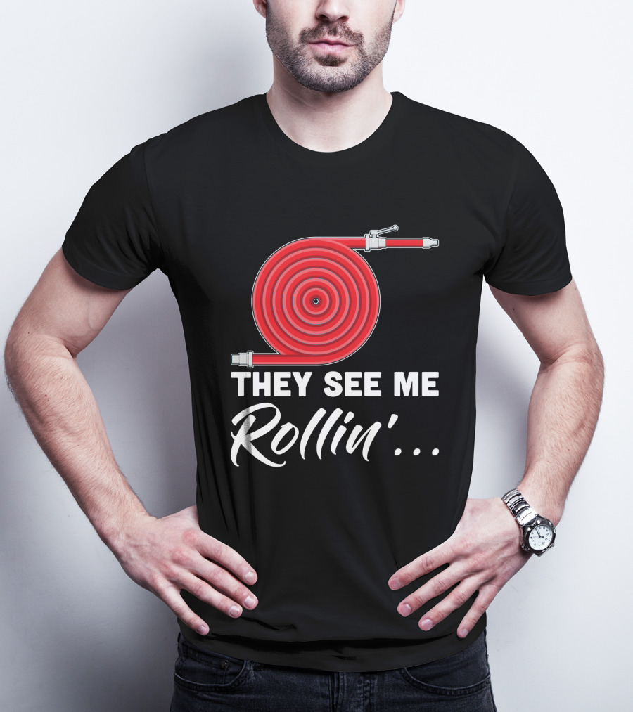 They See Me Rollin' Fire Hose Pun T-Shirt