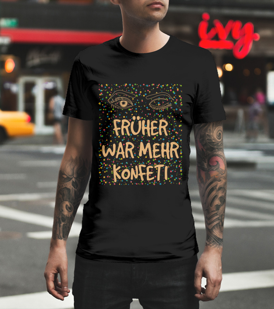 Früher War Mehr Konfetti Witziges Karneval Fasching Kostüm T-Shirt