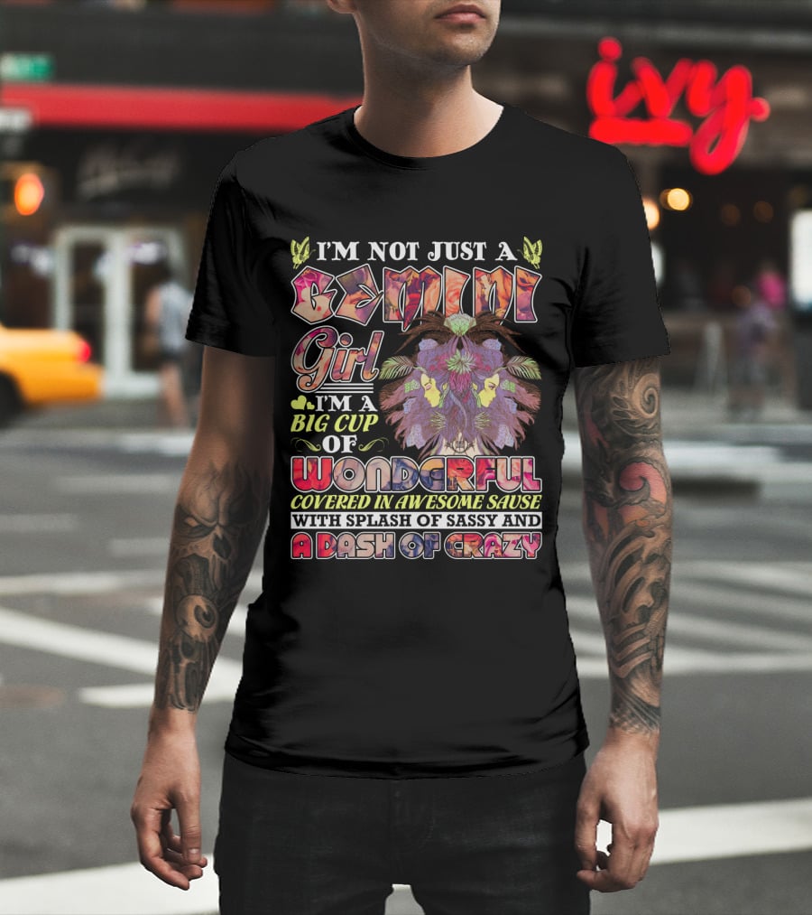 I'm Not Just A Gemini Girl Big Cup Of Wonderful Covered In Awesome Sauce Splash Of Sassy Dash Of Crazy T-Shirt
