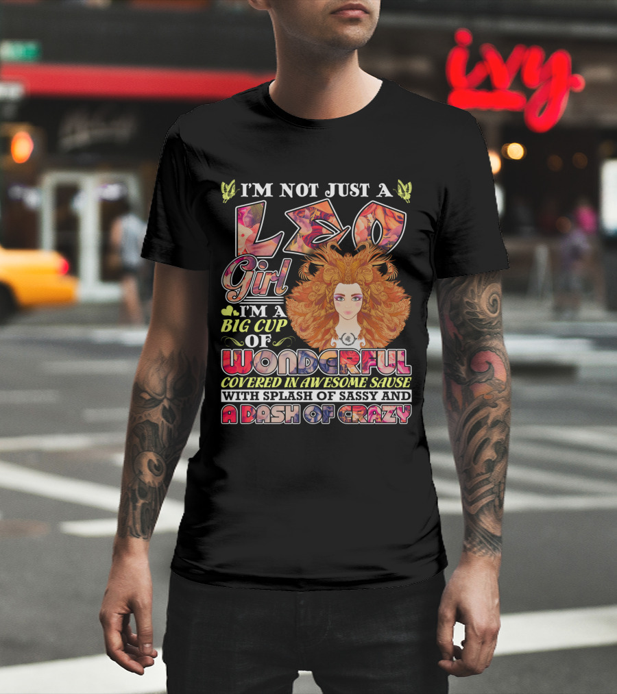 I'm Not Just A Leo Girl Big Cup Of Wonderful Covered In Awesome Sauce With Splash Of Sassy And A Dash Of Crazy T-Shirt