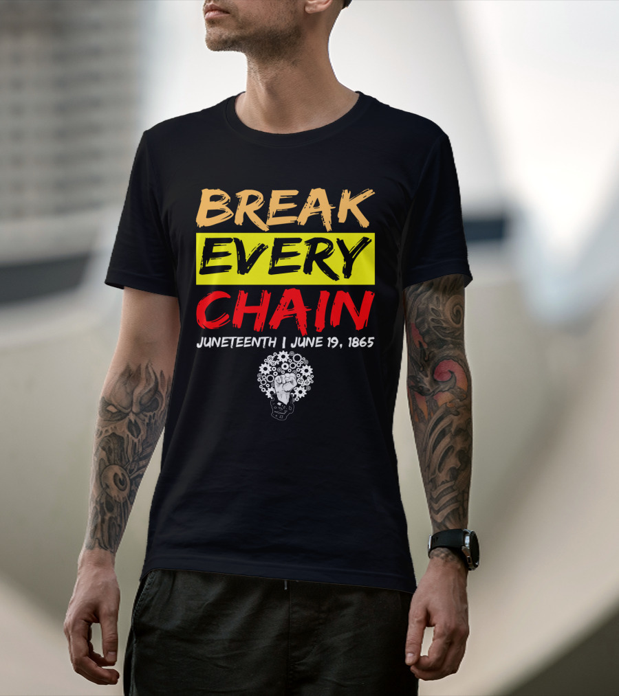 BREAK EVERY CHAIN JUNETEENTH JUNE 19 1865 T-Shirt