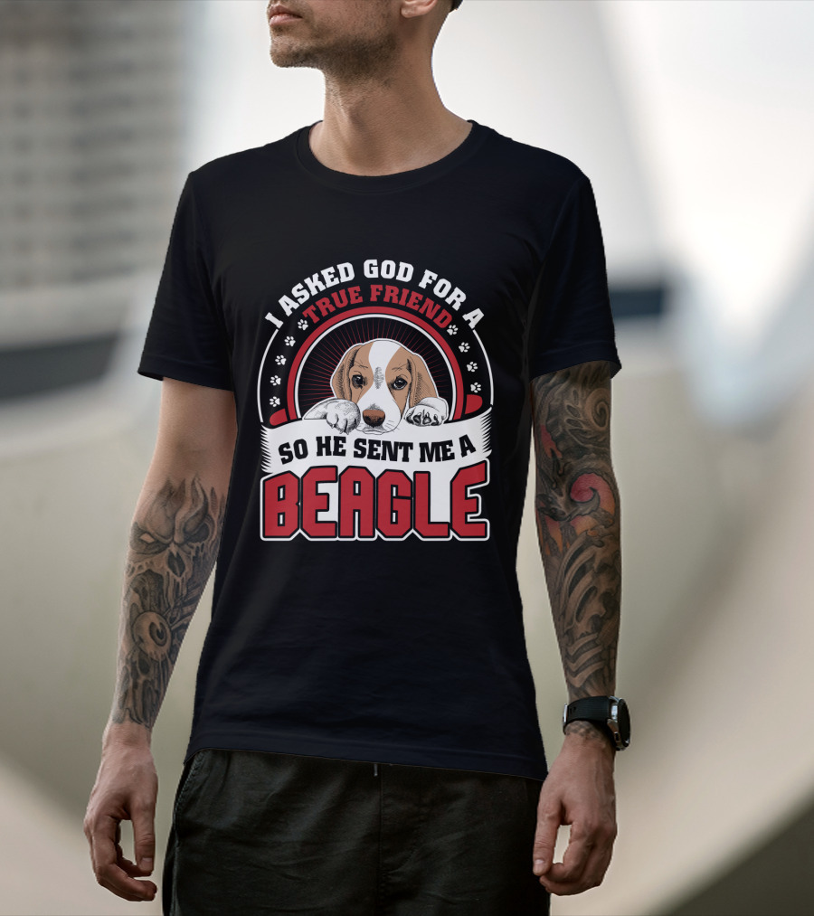 I Asked God For A True Friend So He Sent Me A Beagle Puppy With Paw Prints T-Shirt