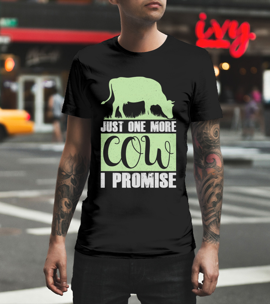 Just One More Cow I Promise T-Shirt