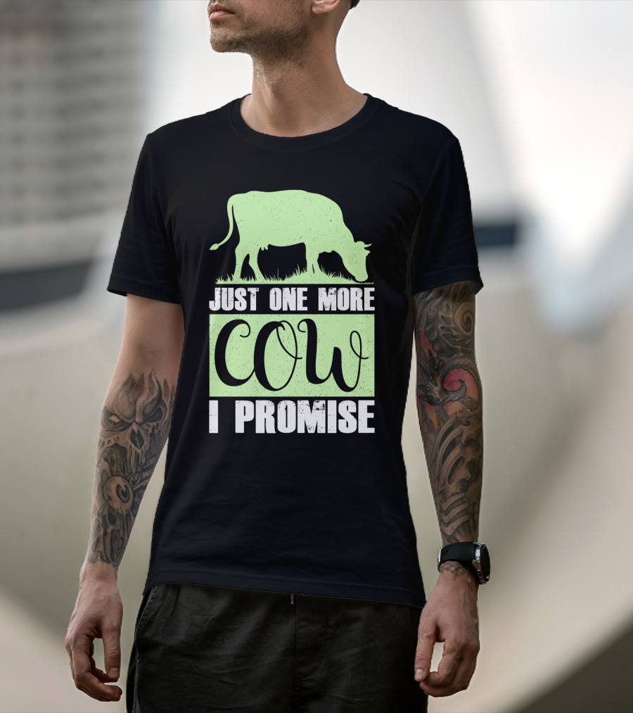 Just One More Cow I Promise T-Shirt