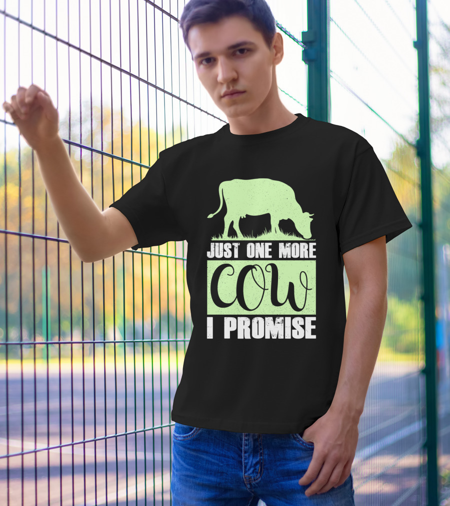 Just One More Cow I Promise T-Shirt