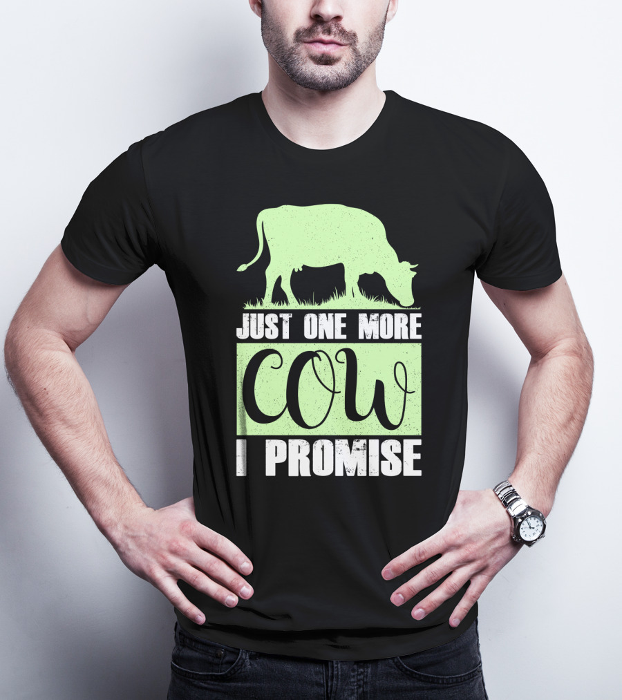 Just One More Cow I Promise T-Shirt