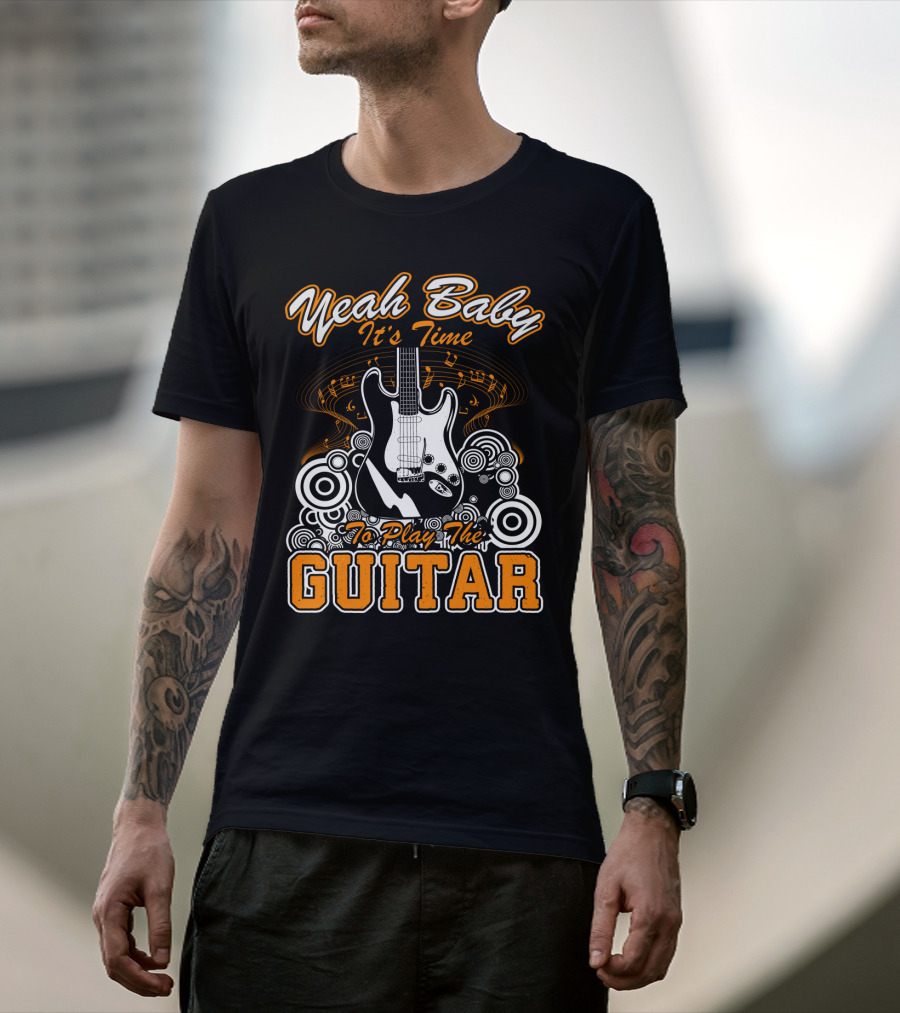 Yeah Baby It's Time To Play The Guitar T-Shirt
