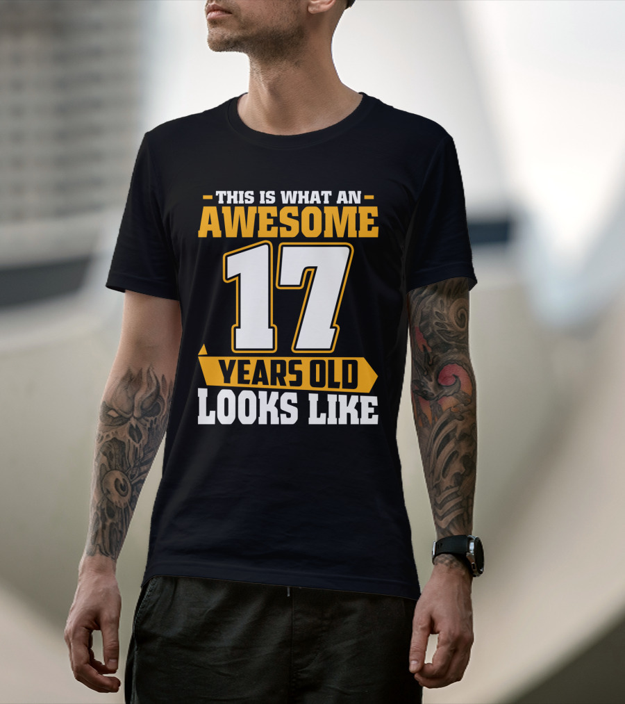 This Is What An Awesome 17 Years Old Looks Like T-Shirt