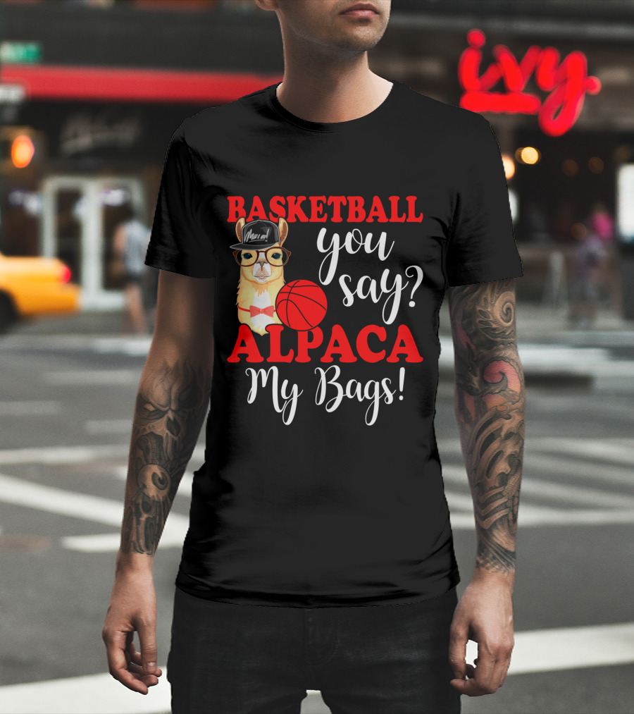Basketball You Say Alpaca My Bags Funny Llama With Hat And Glasses Holding Basketball T-Shirt