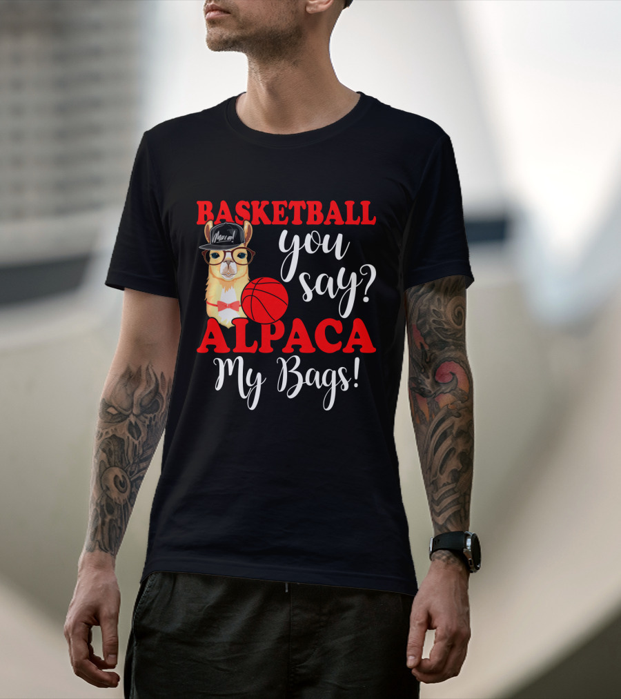 Basketball You Say Alpaca My Bags Funny Llama With Hat And Glasses Holding Basketball T-Shirt