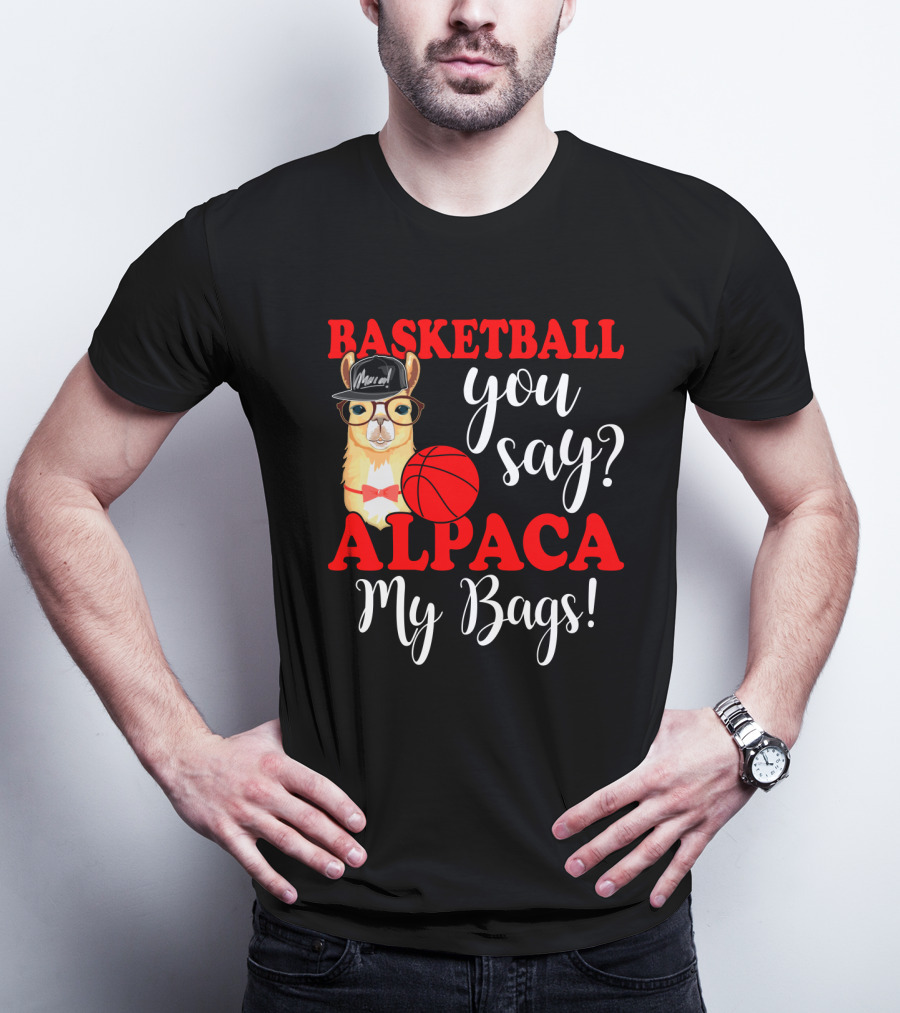 Basketball You Say Alpaca My Bags Funny Llama With Hat And Glasses Holding Basketball T-Shirt