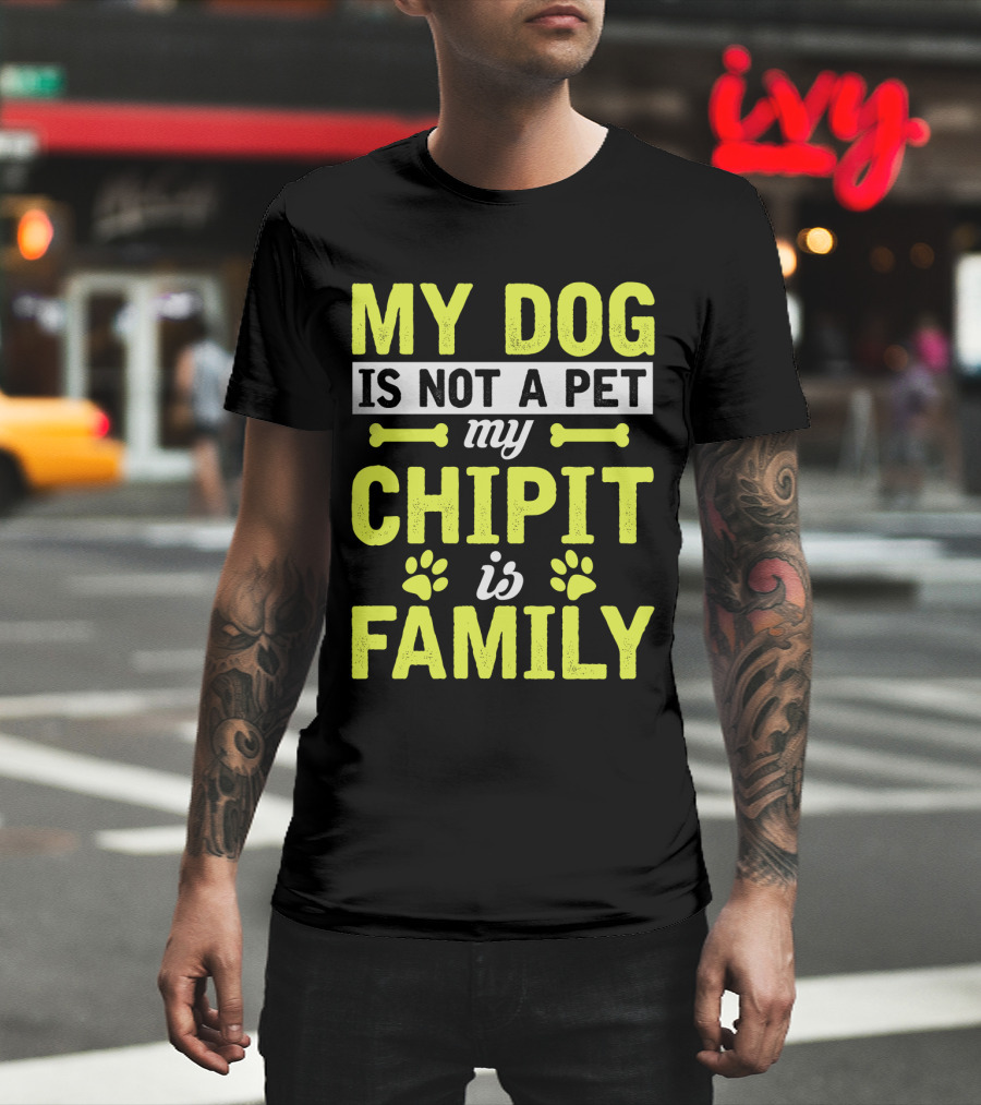 My Dog Is Not A Pet My Chipit Is Family T-Shirt