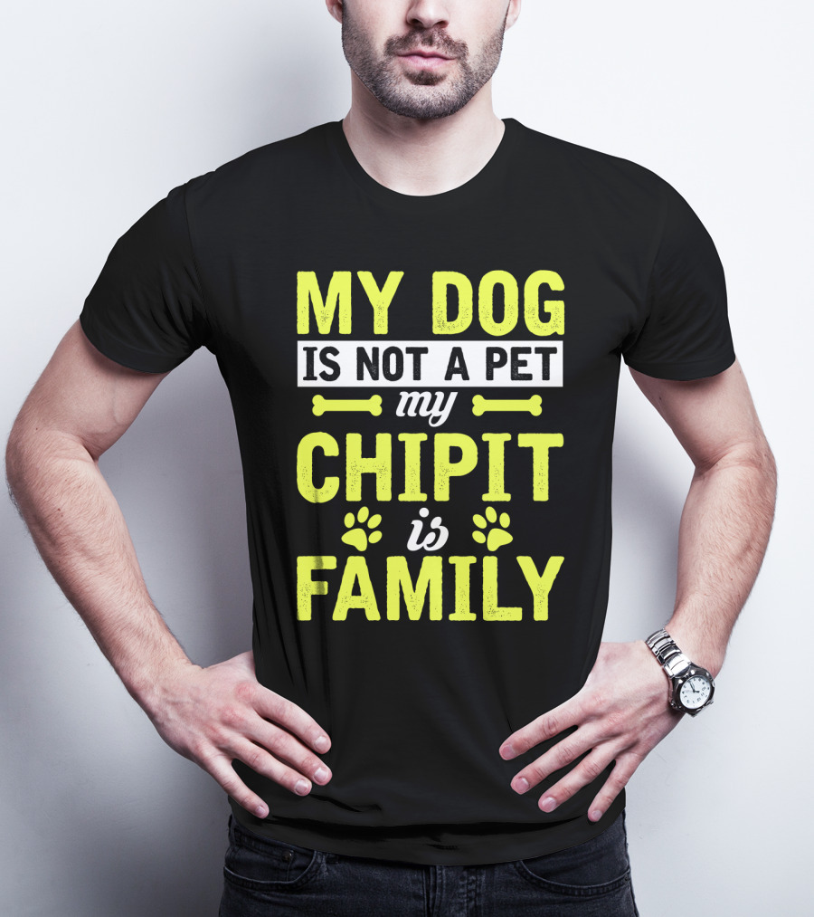 My Dog Is Not A Pet My Chipit Is Family T-Shirt