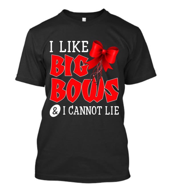 I LIKE BIG BOWS AND I CANNOT LIE Red Ribbon T-Shirt