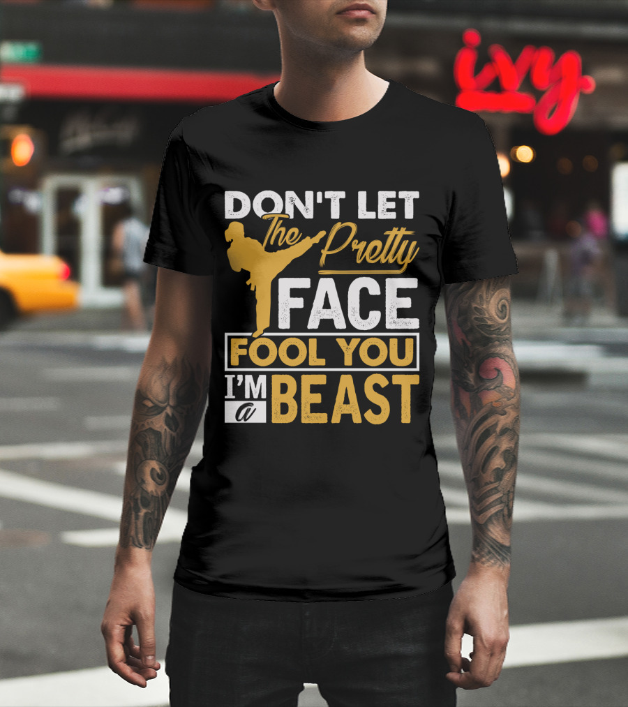 Don't Let The Pretty Face Fool You I'm A Beast T-Shirt