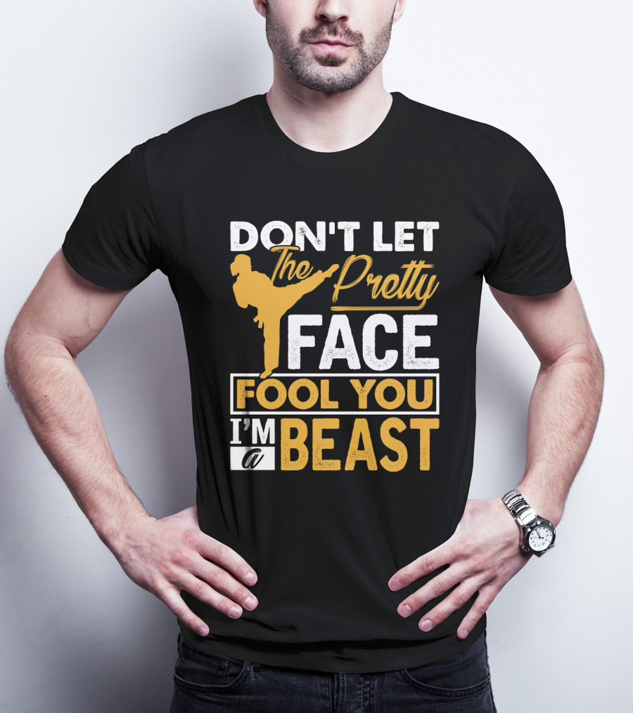 Don't Let The Pretty Face Fool You I'm A Beast T-Shirt