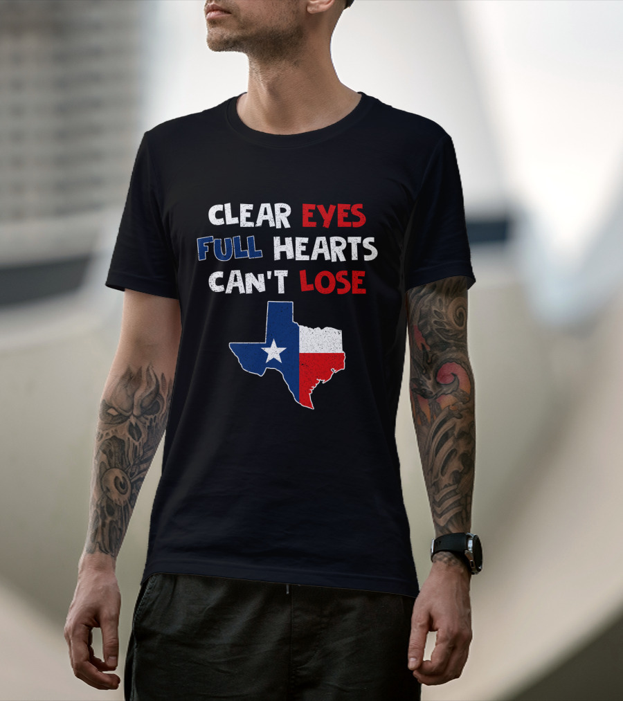 Clear Eyes Full Hearts Can't Lose Texas Flag T-Shirt