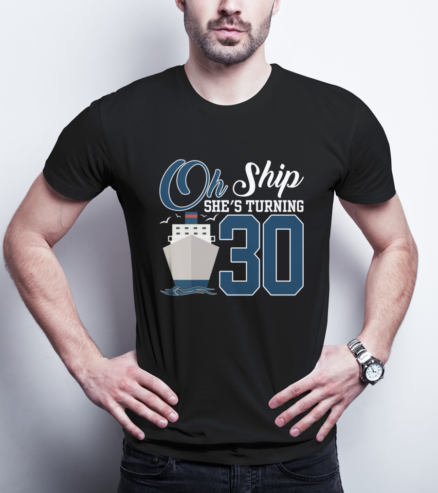 Oh Ship She's Turning 30 Cruise Birthday T-Shirt