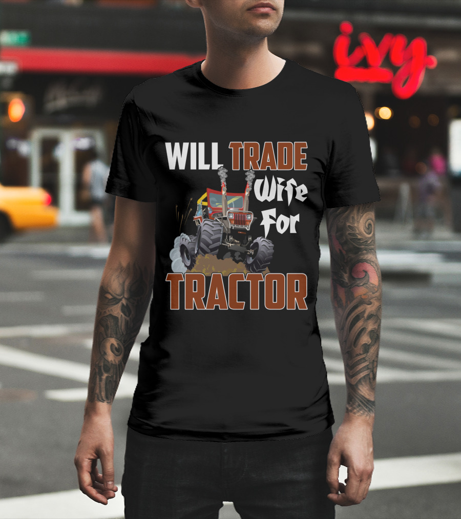 Will Trade Wife For Monster Tractor T-Shirt