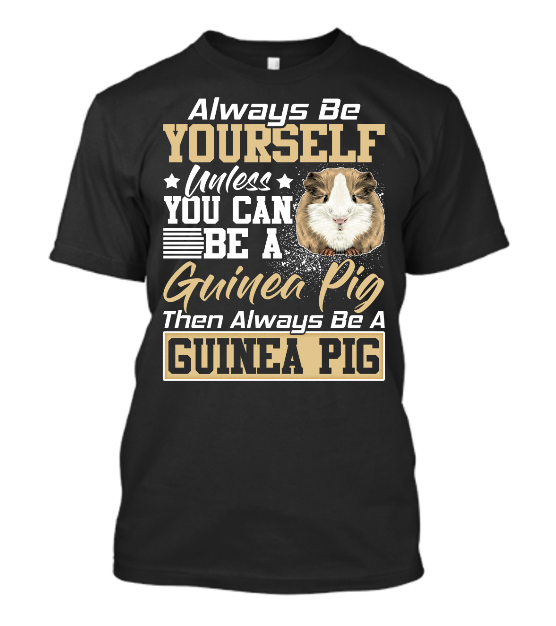 Always Be Yourself Unless You Can Be A Guinea Pig Then Always Be A Guinea Pig T-Shirt
