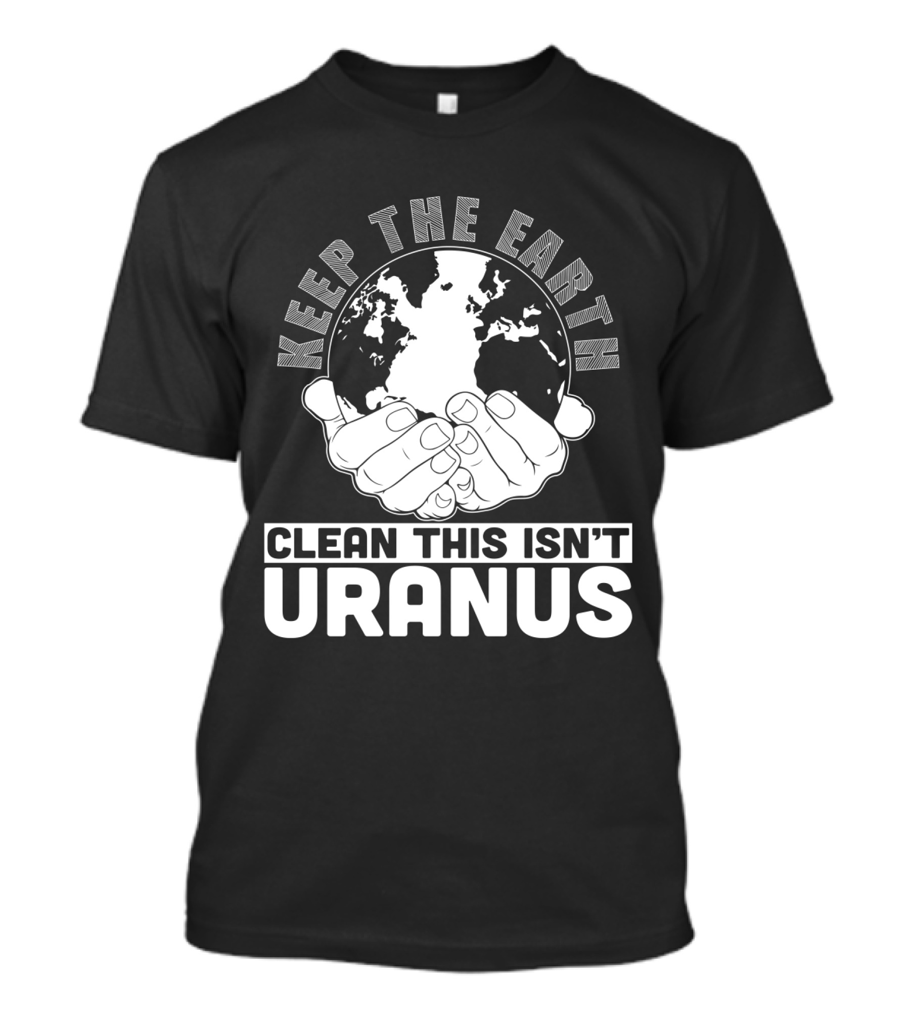 Keep The Earth Clean This Isn't Uranus T-Shirt