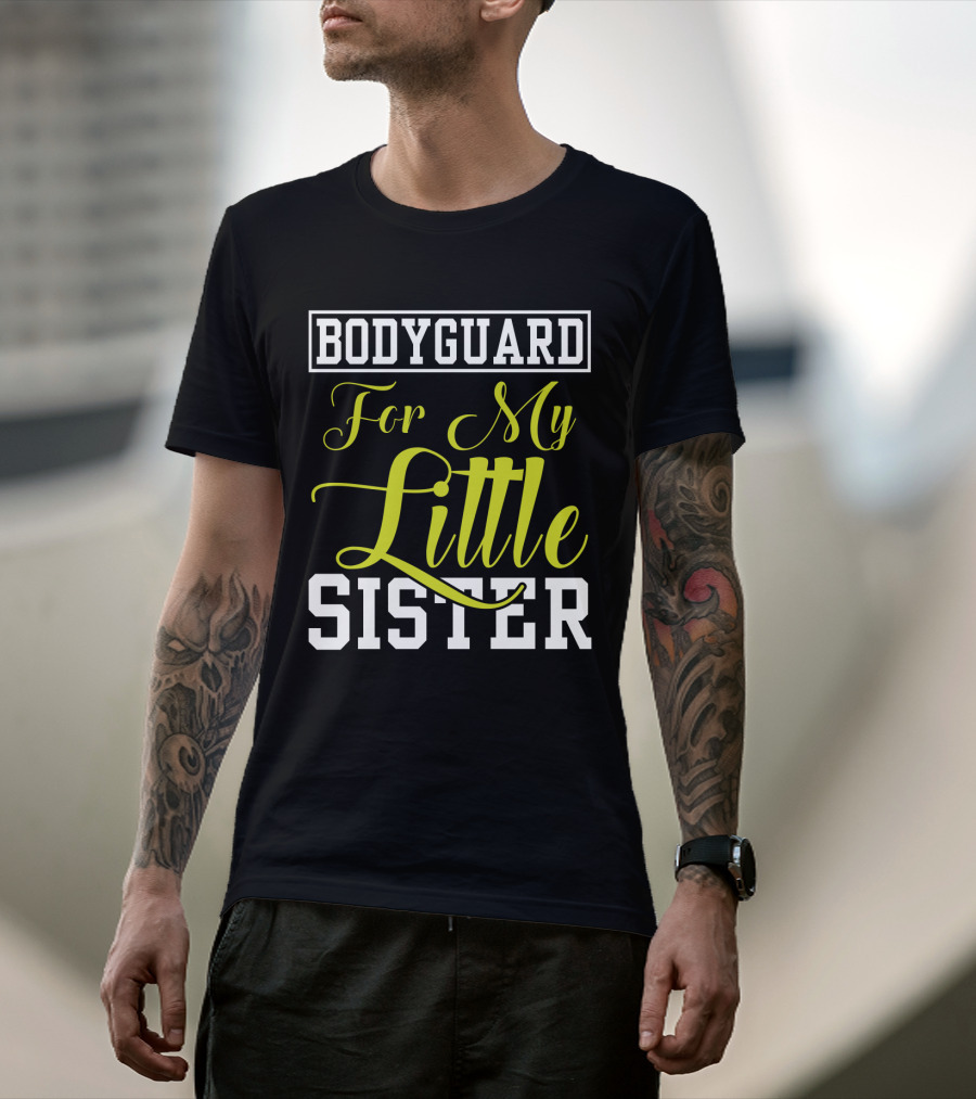 Bodyguard For My Little Sister T-Shirt