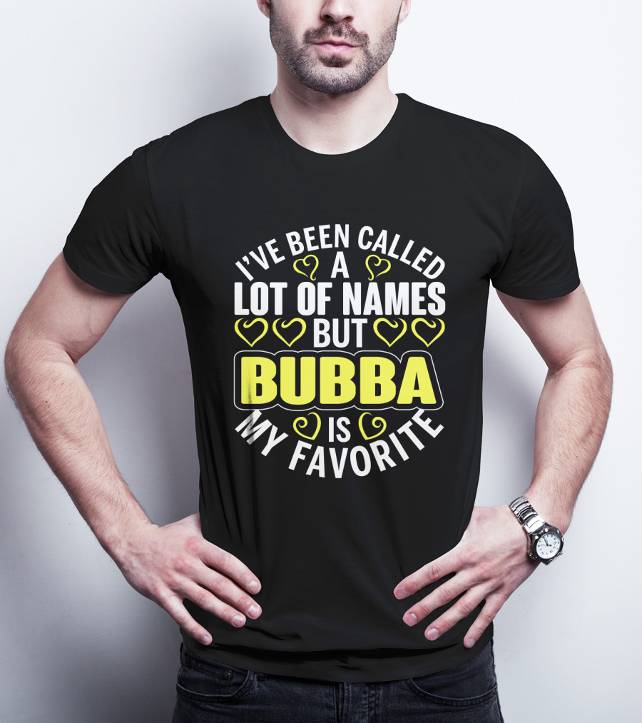 I've Been Called A Lot Of Names But Bubba Is My Favorite With Yellow Hearts T-Shirt
