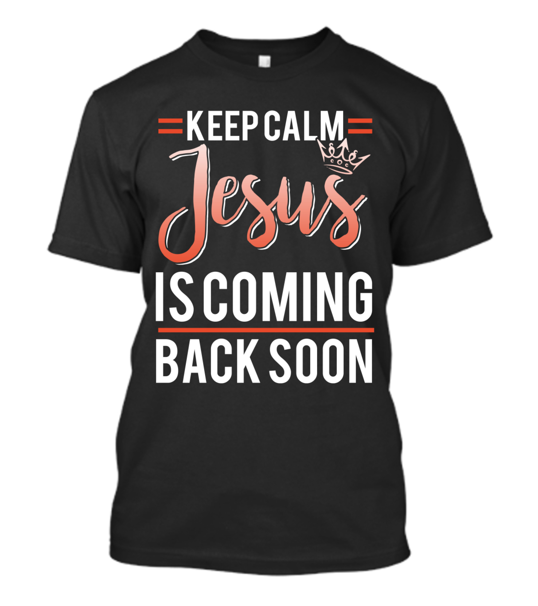 Keep Calm Jesus Is Coming Back Soon Crown T-Shirt