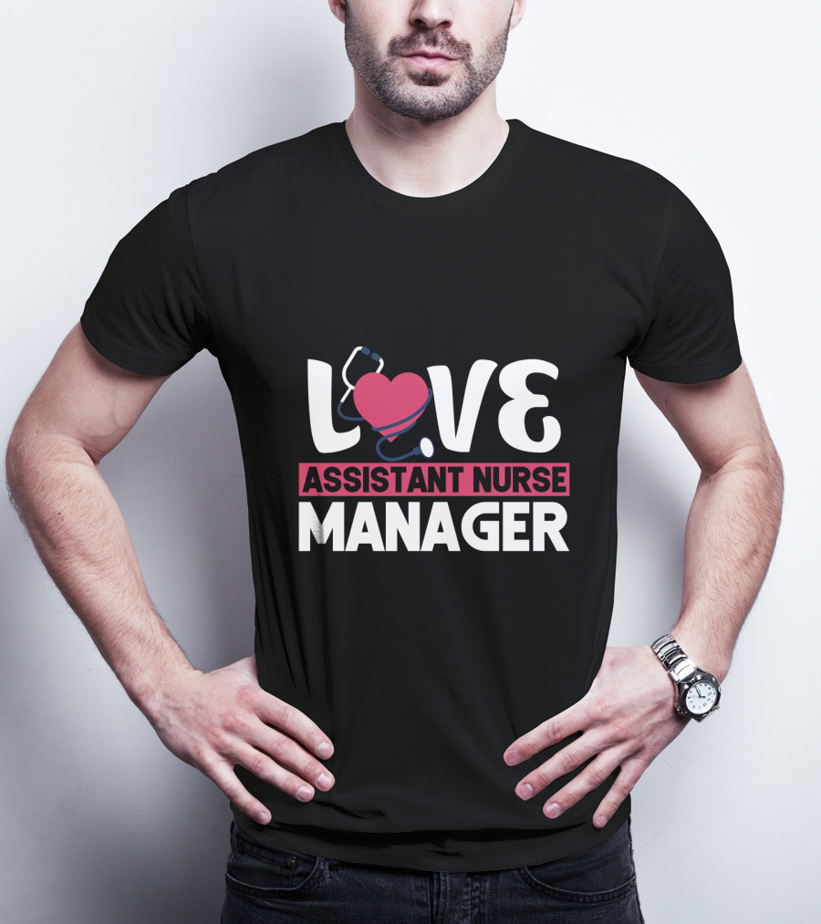 LOVE Assistant Nurse Manager T-Shirt