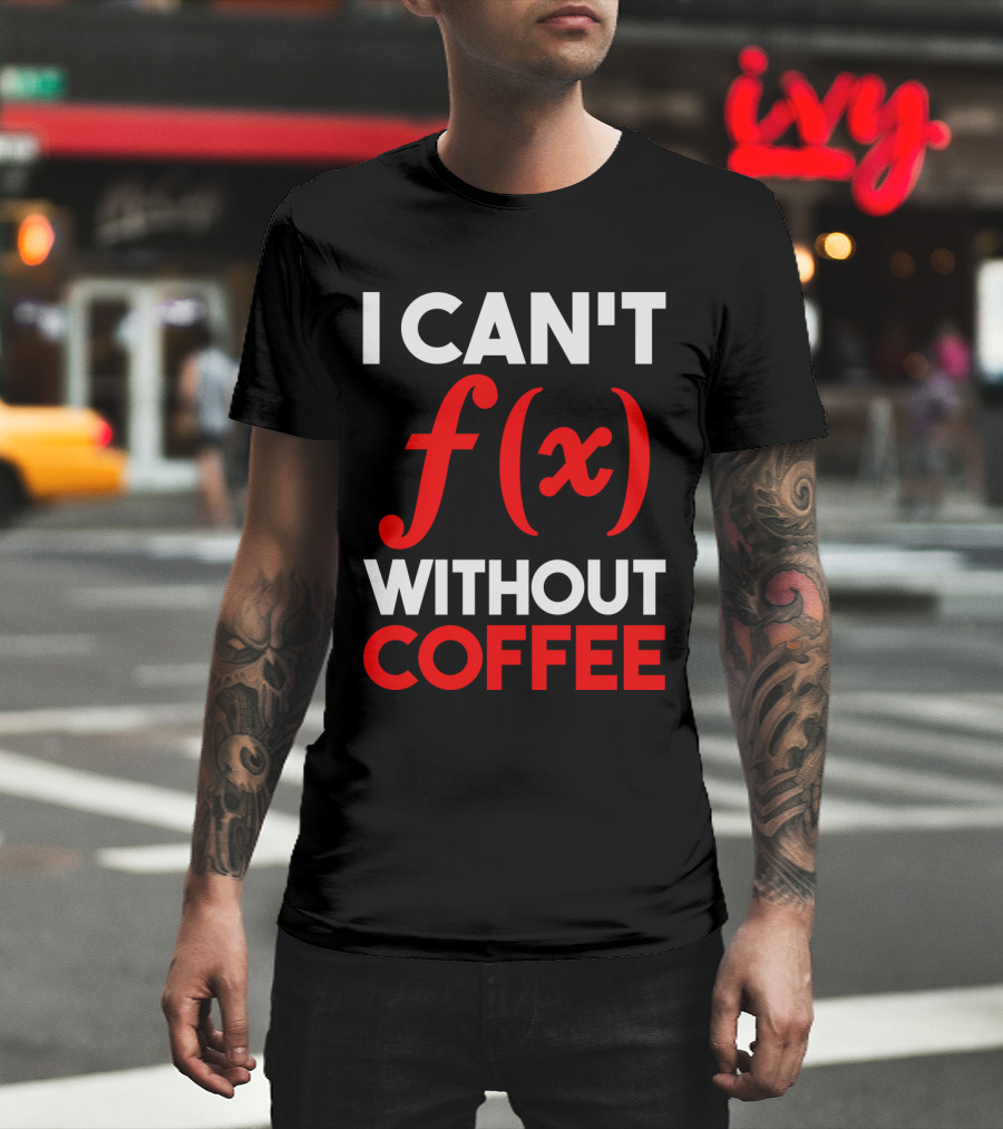 I Can't F(x) Without Coffee T-Shirt