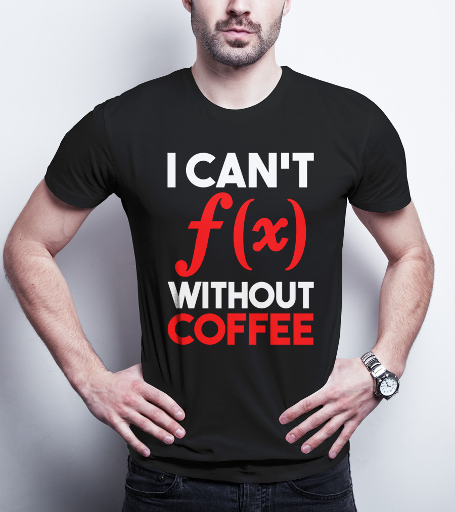 I Can't F(x) Without Coffee T-Shirt