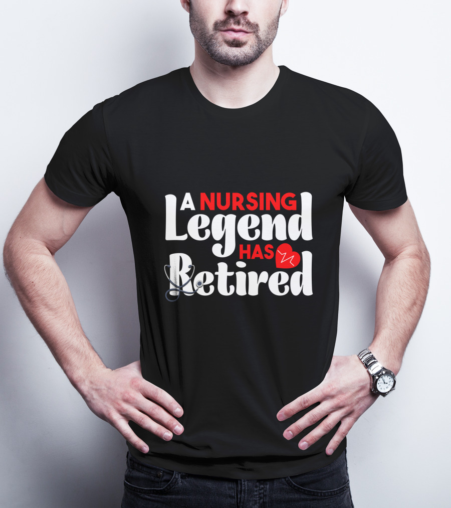 A Nursing Legend Has Retired T-Shirt