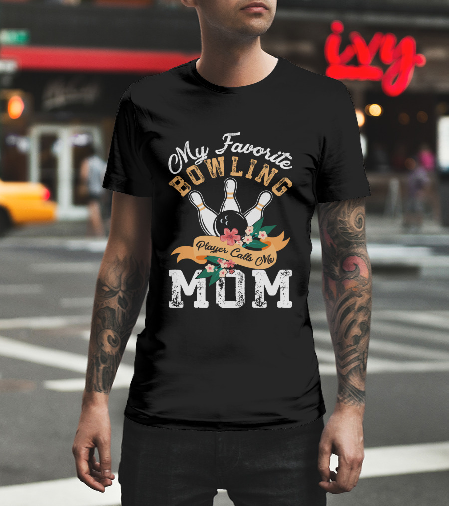 My Favorite Bowling Player Calls Me Mom T-Shirt