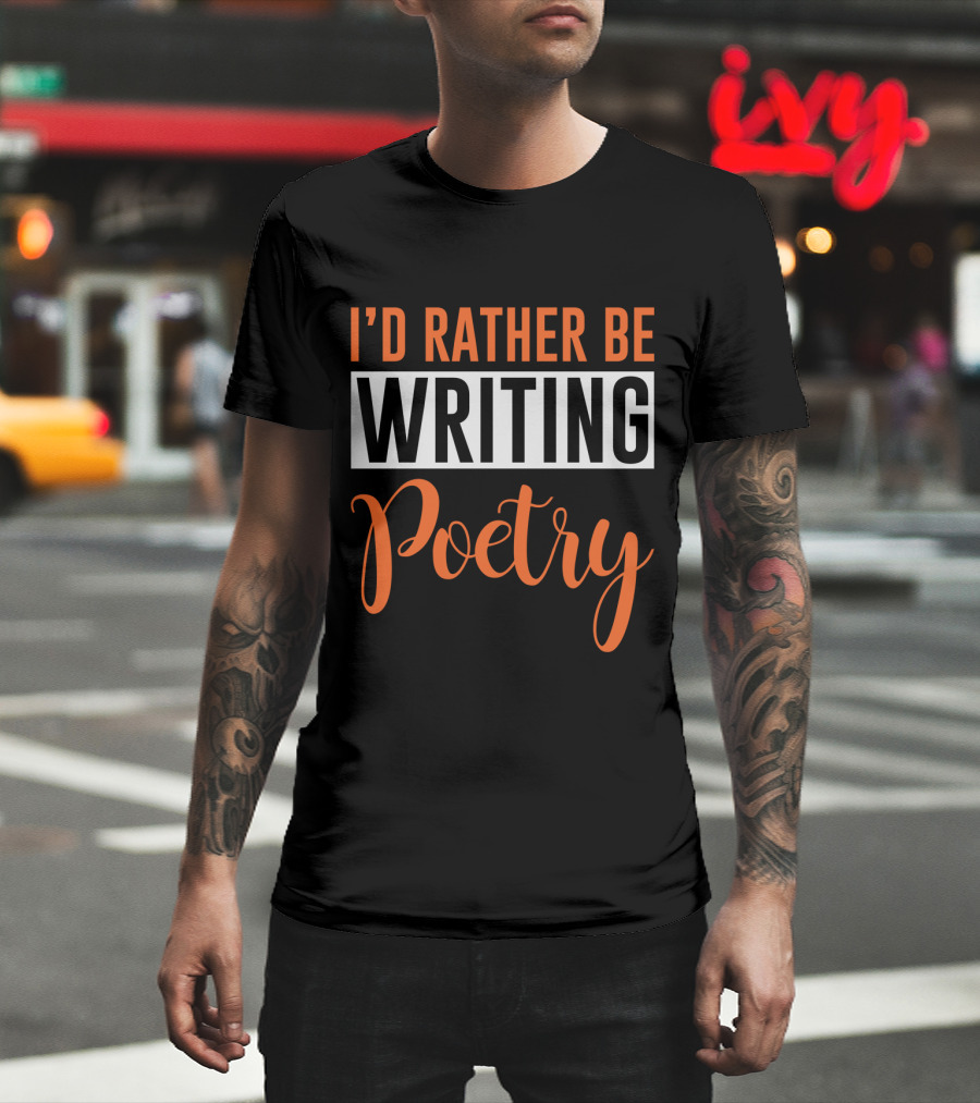 I'd Rather Be Writing Poetry Text T-Shirt