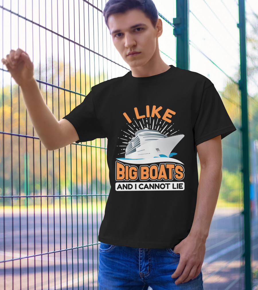I Like Big Boats And I Cannot Lie Cruise Oceanliner T-Shirt
